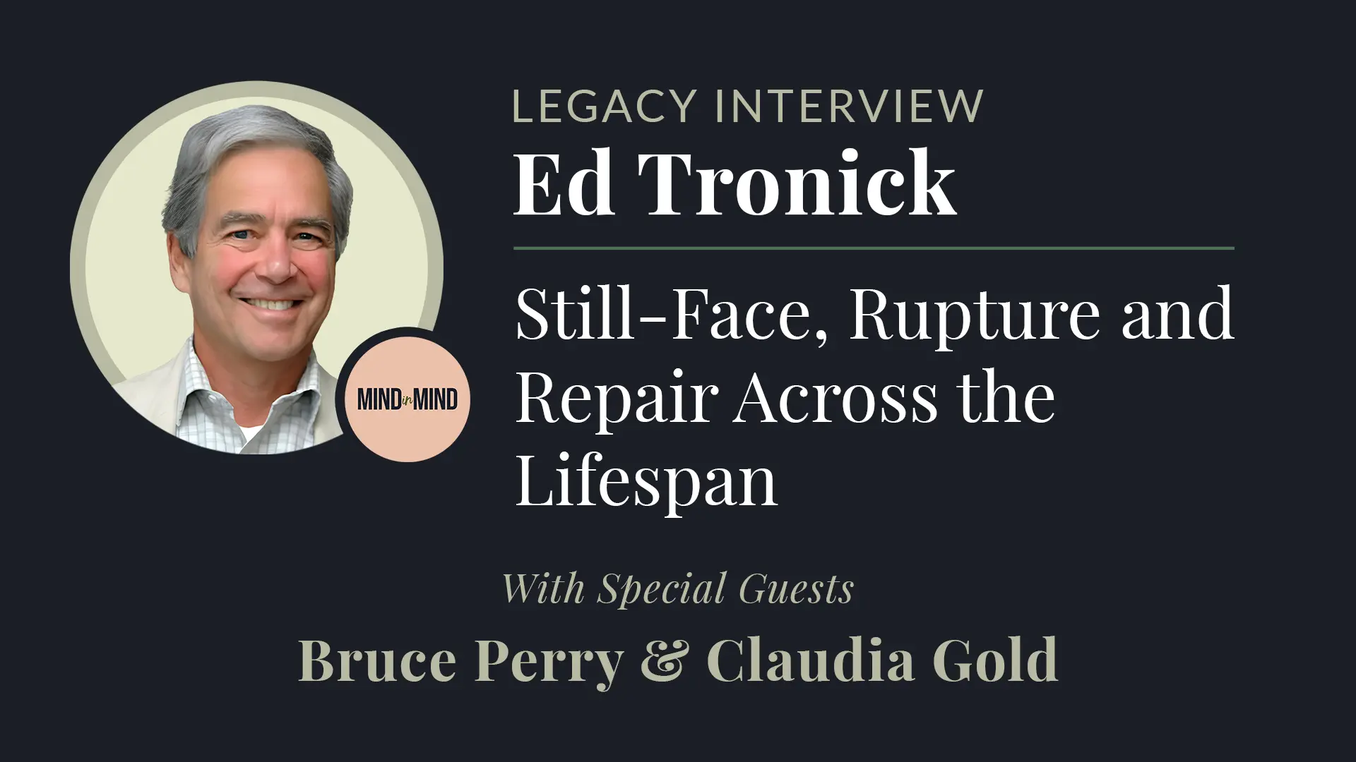 Ed Tronick Legacy Interview: Still-Face, Rupture And Repair Across The Lifespan | MINDinMIND